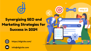 Synergizing SEO and Marketing Strategies for Success in 2024 - Digicile